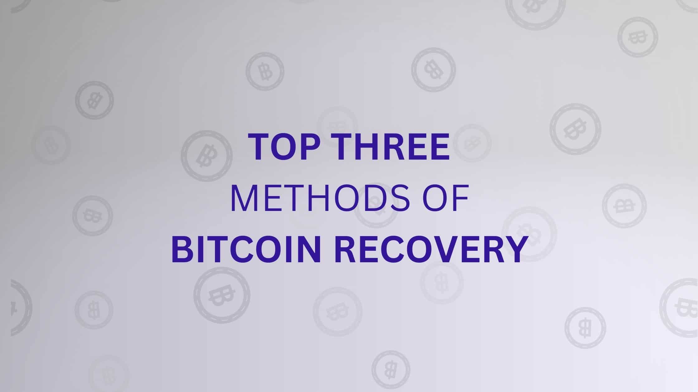 Top 3 Methods of Bitcoin Recovery - Professional Crypto Recovery