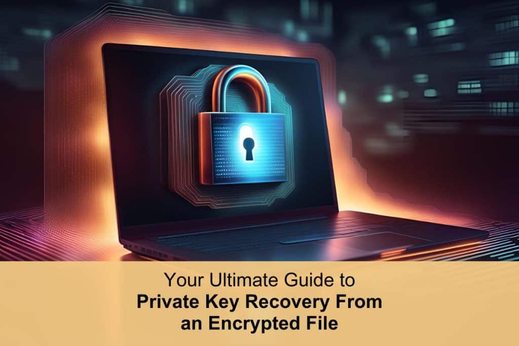 Your Ultimate Guide to Private Key Recovery From an Encrypted File ...